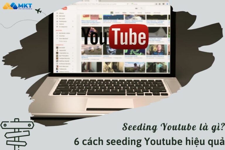 Seeding YouTube là gì? 6 Cách seeding YouTube hiệu quả nhất