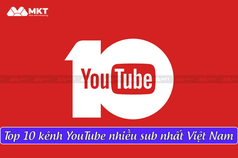 Top 10 kênh YouTube nhiều sub nhất Việt Nam hiện nay