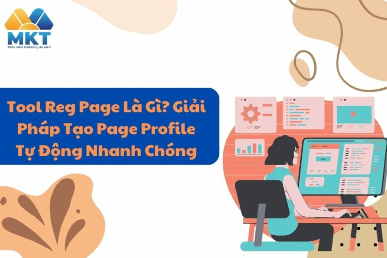 Tool Reg Page Là Gì? Giải Pháp Tạo Page Profile Hàng Loạt