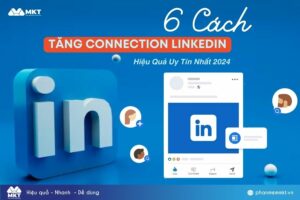 Gợi Ý 6 Cách Tăng Connection Linkedin Hiệu Quả Nhất Hiện Nay