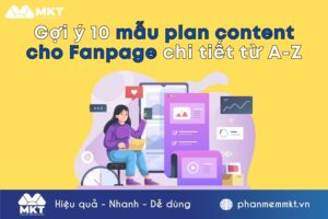 Gợi ý 10+ mẫu plan content cho Fanpage chi tiết cực hay