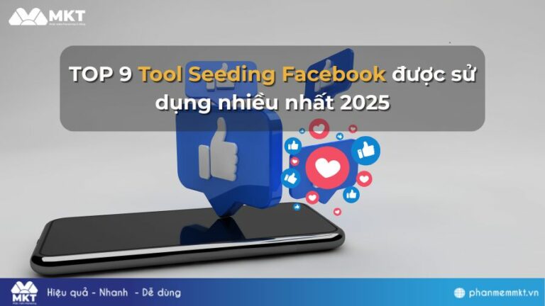TOP 9 Tool Seeding Facebook được sử dụng nhiều nhất 2025