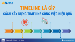 Timeline là gì? 6 bước xây dựng timeline cực chất lượng