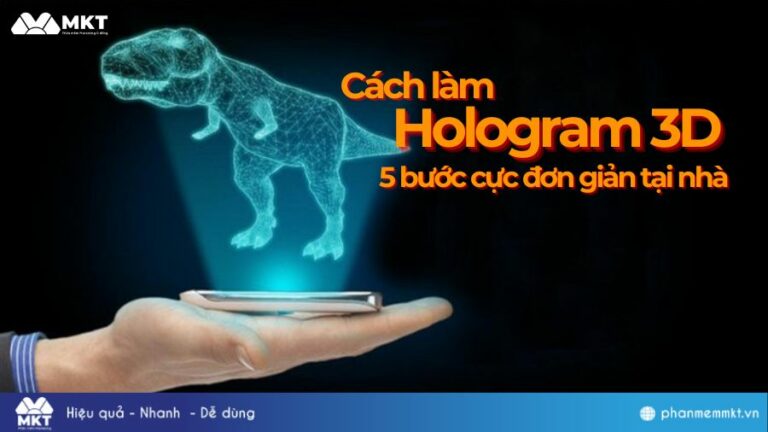 Cách làm Hologram 3D với 5 bước cực đơn giản nhất