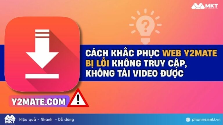 Cách khắc phục web Y2Mate bị lỗi không truy cập, tải video