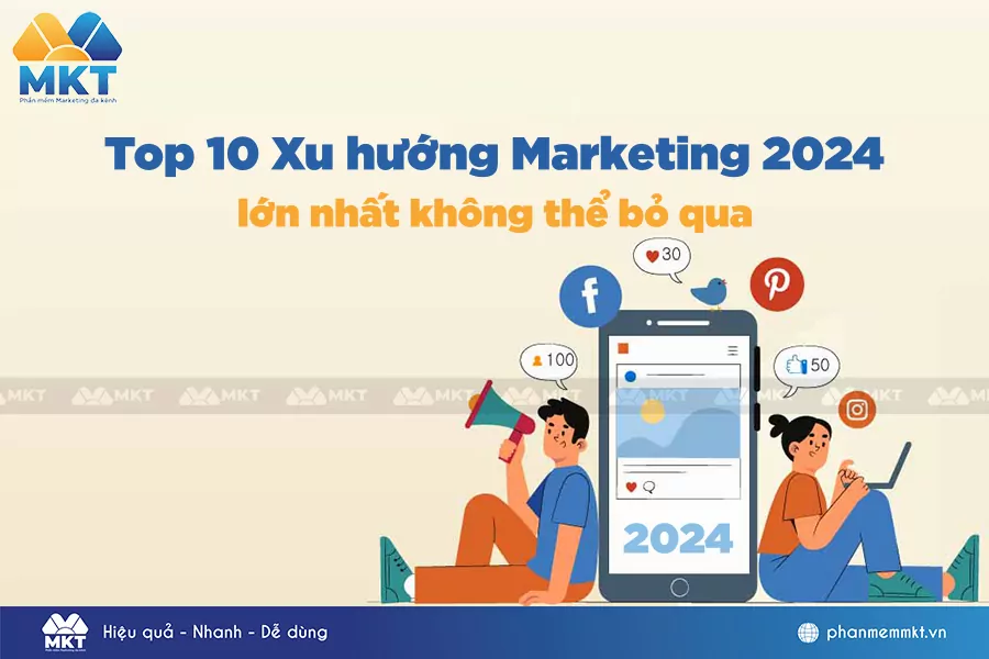Top 10 xu hướng marketing 2024 lớn nhất không thể bỏ qua